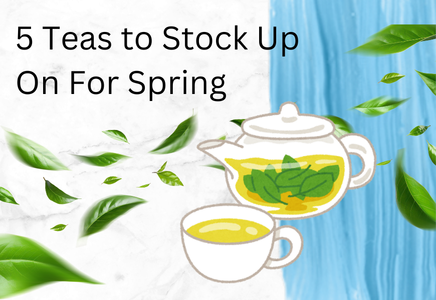 5 Teas to Stock Up On For Spring - Tea Life AUSTRALIA
