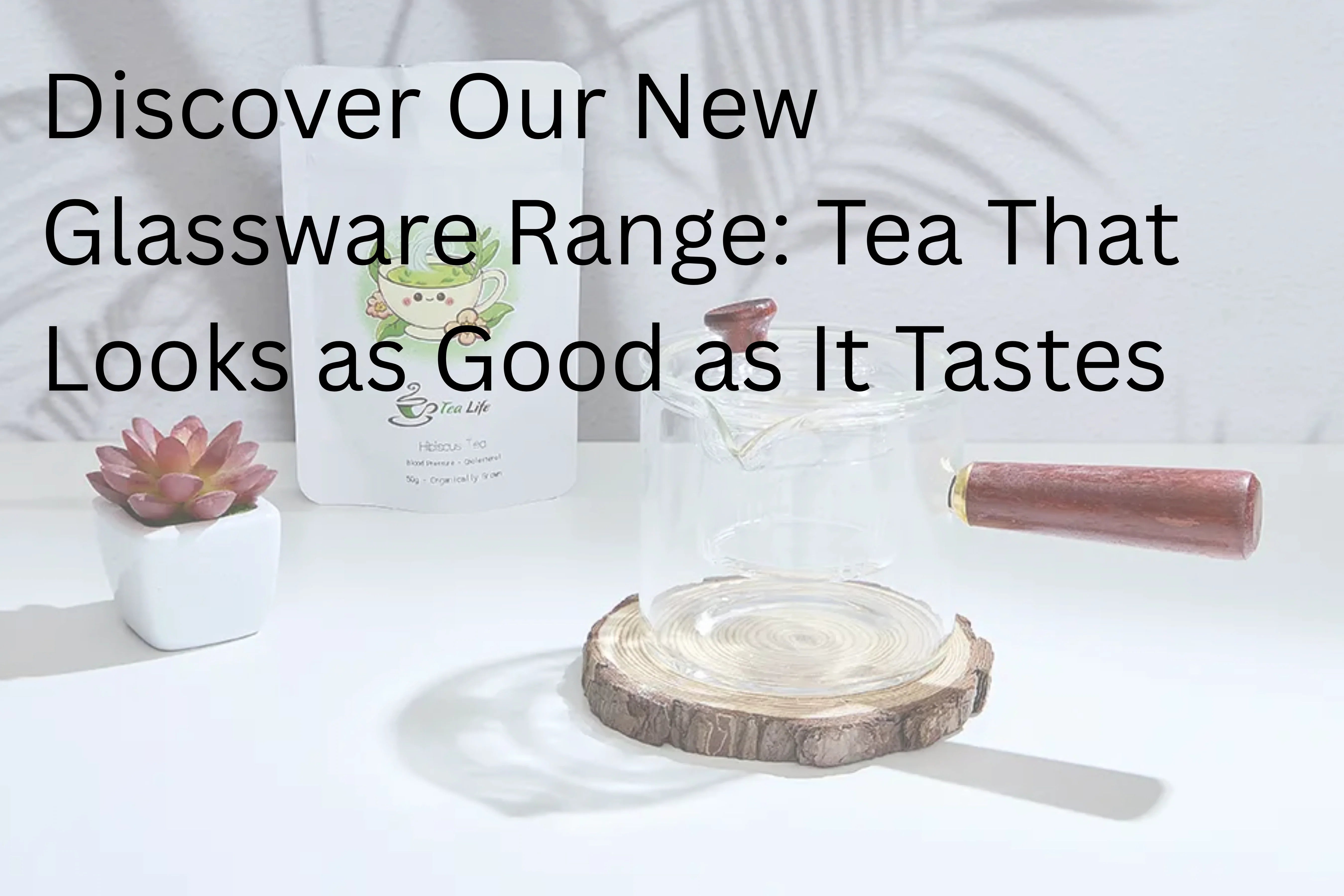 Discover Our New Glassware Range: Tea That Looks as Good as It Tastes ...